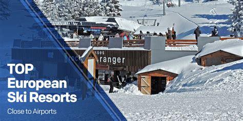 Top European Ski Resorts Close to Airports: Maximize Your Weekend on ...